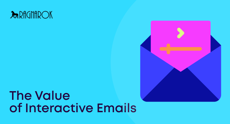 The Value of Interactive Emails - Ragnarok